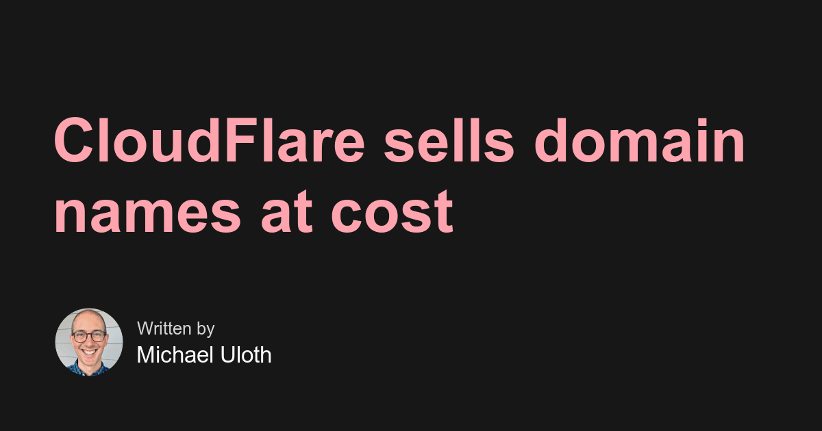 CloudFlare sells domain names at cost • Michael Uloth
